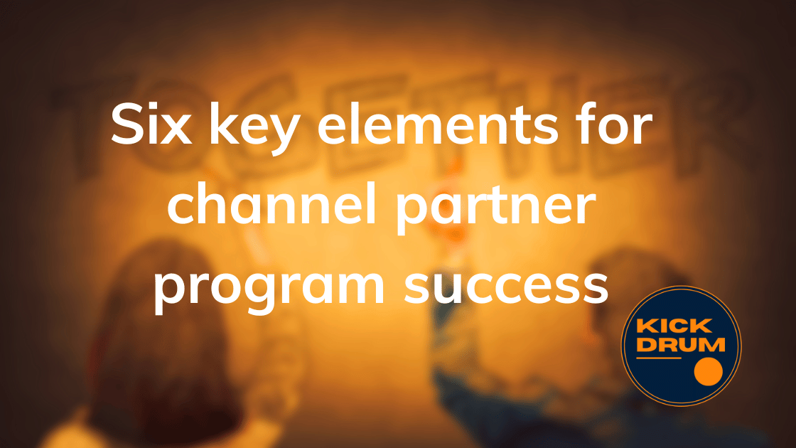 KickDrum Partners - channel partner program success with these 6 key ...